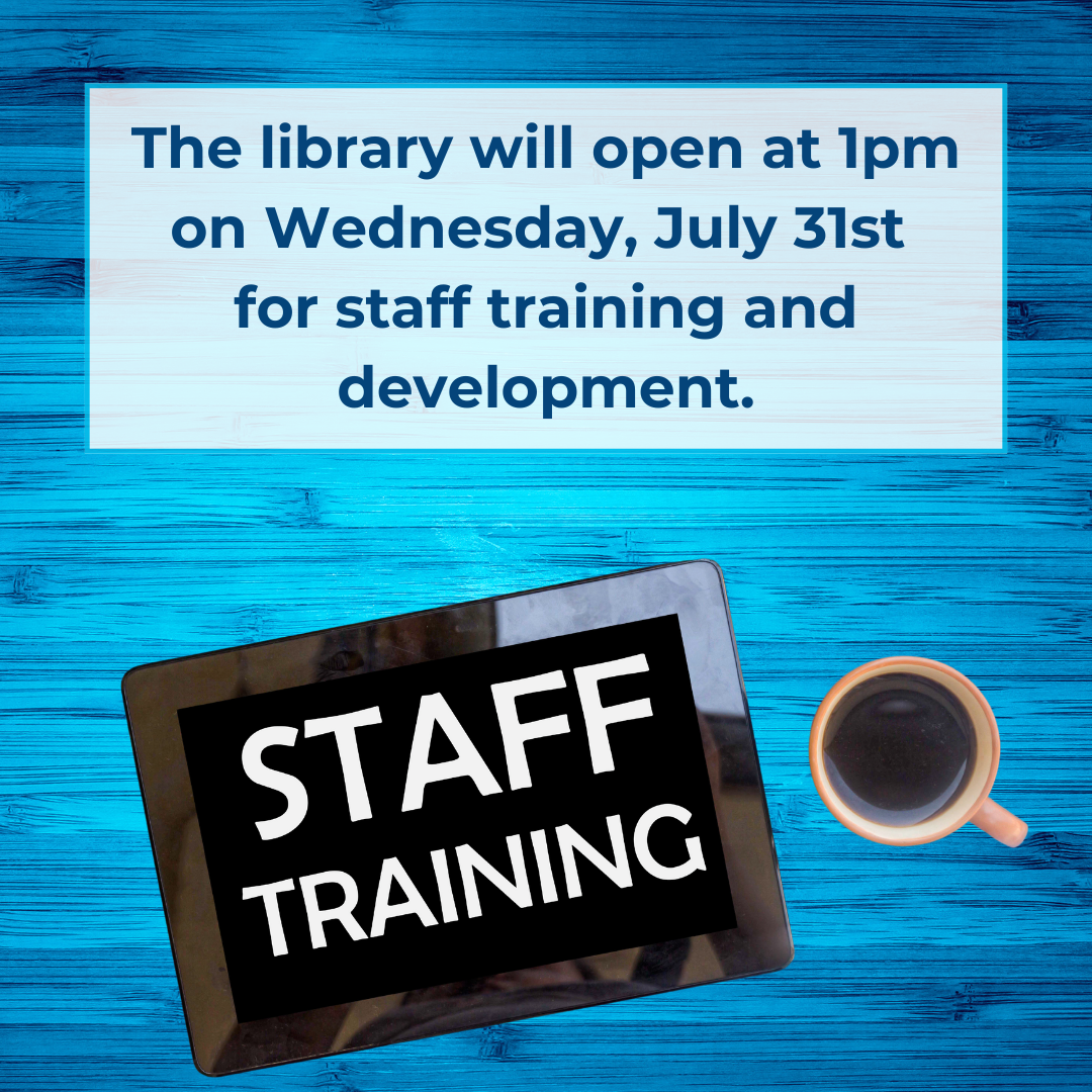 The library will open at 1pm on Wednesday, July 31st for staff training ...
